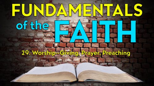 29. Worship: Giving, Prayer, Preaching | Fundamentals of the Faith ...