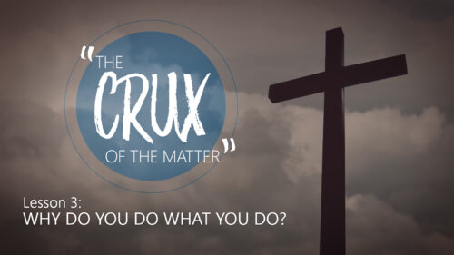 3. Why Do You Do What You Do? | The Crux of the Matter | WVBS Online Video