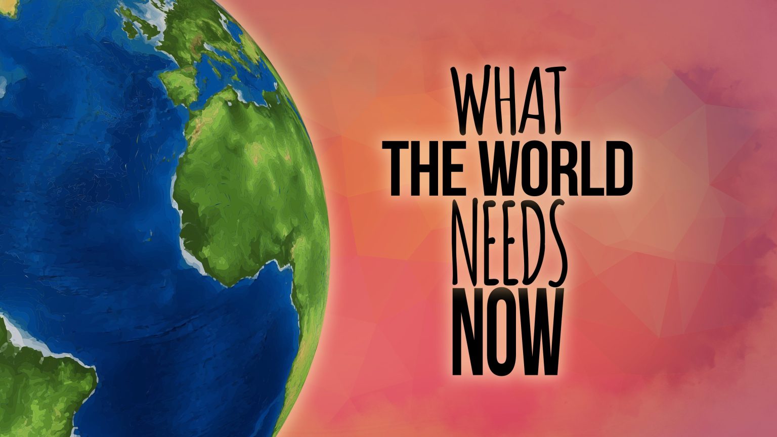 What The World Needs Now | WVBS Online Video What The World Needs Now | WVBS Online Video